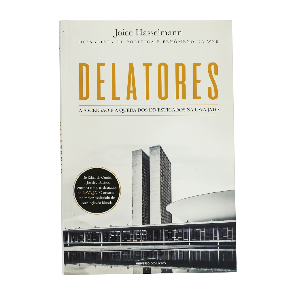 Delatores - A ascensão e a queda dos investigados na lava jato - Joice ...