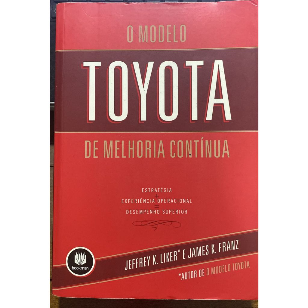 O Modelo Toyota de Melhoria Contínua - Jeffrey K. Liker, James K. Franz ...