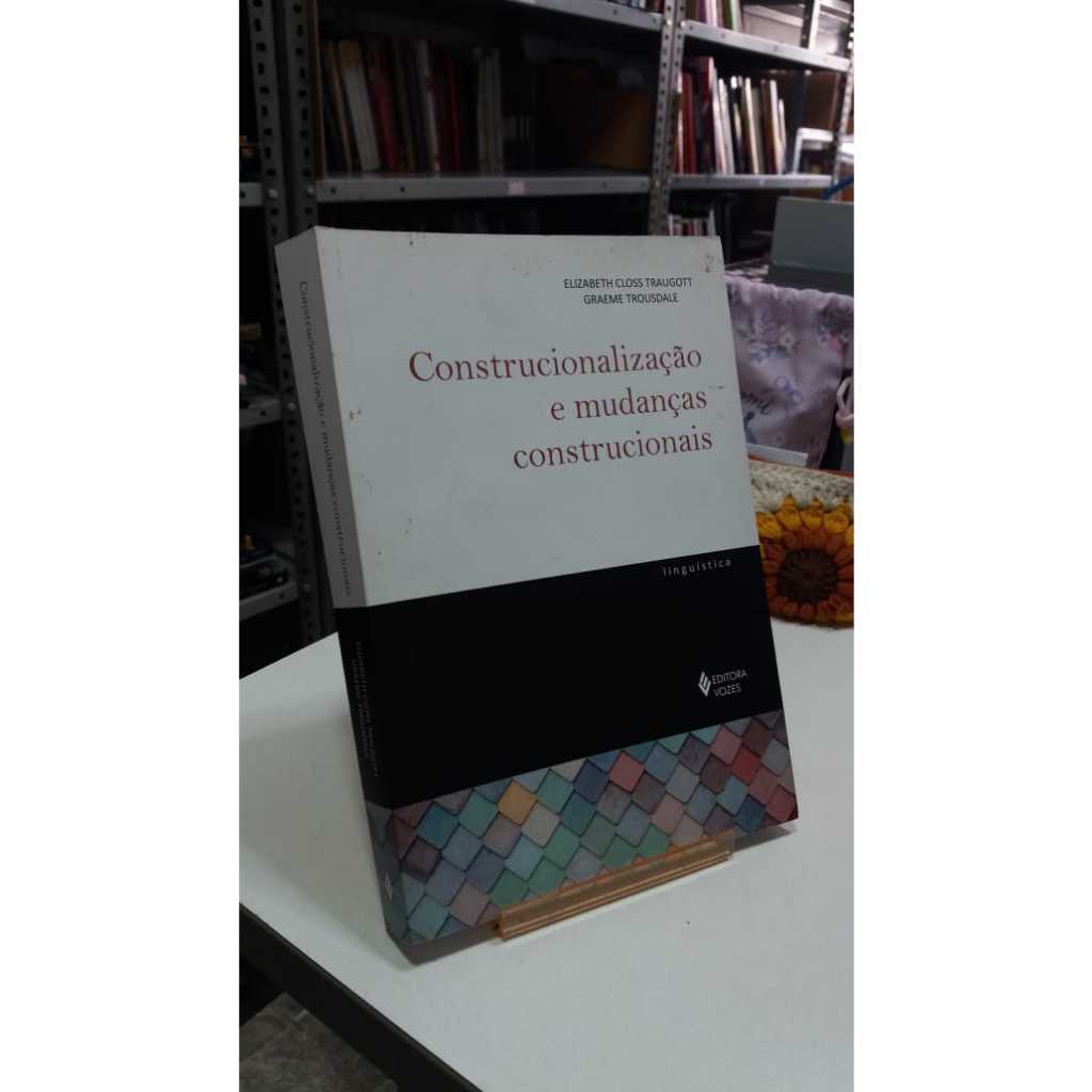 LIVRO - CONSTRUCIONALIZAÇÃO E MUDANÇAS CONSTRUCIONAIS - ELIZABETH CROSS ...