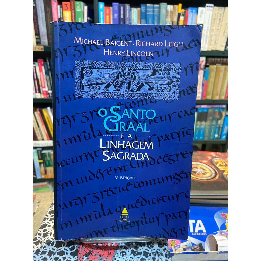 O Santo Graal e a Linhagem Sagrada - Michael Baigent, Richard Leigh ...
