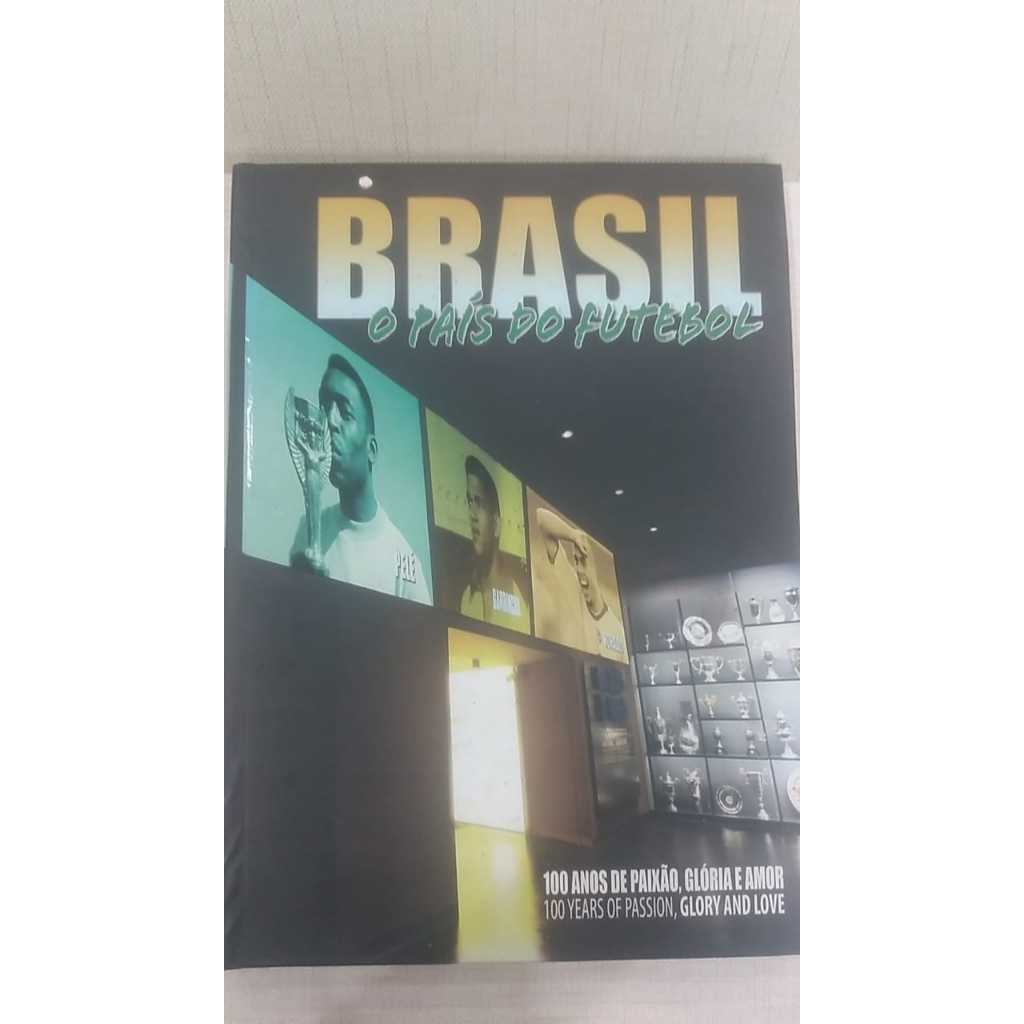 Brasil - o País do Futebol - 100 Anos de Paixão, Glória e Amor / 100 ...