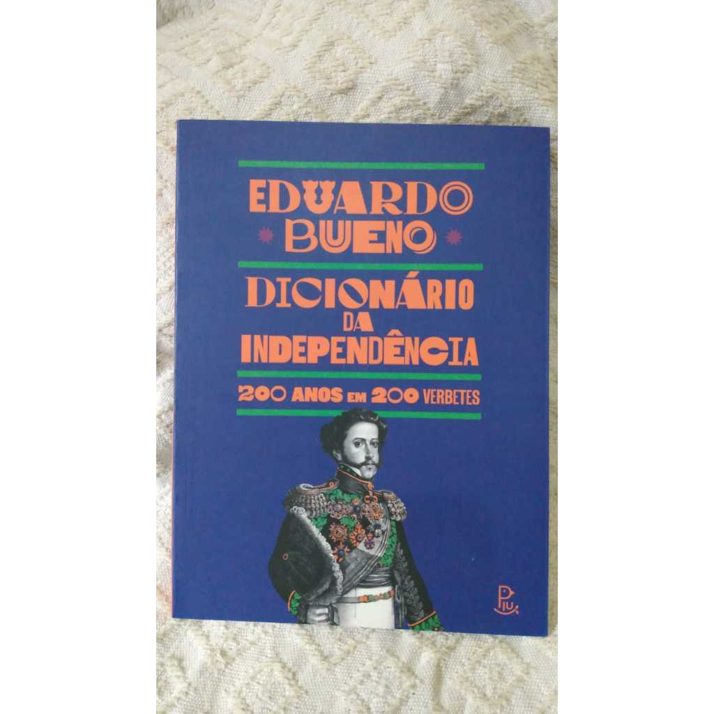 Livro De Eduardo Bueno Dicionário Da Independência 200 Anos Em 200