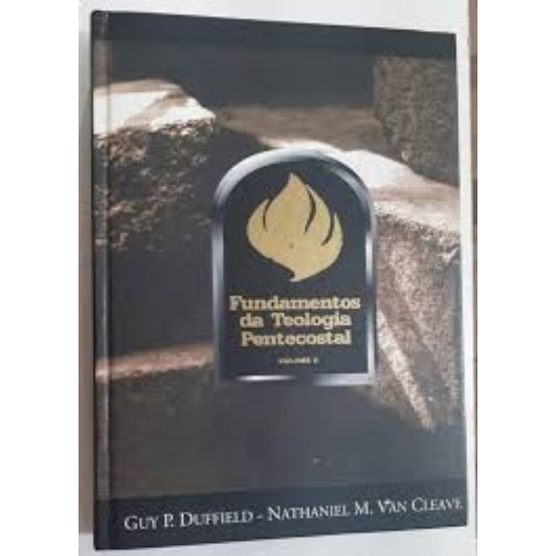 Fundamentos da Teologia Pentecostal - Volume 2 - Guy P. Duffield; Nathaniel M. Van Cleave ...