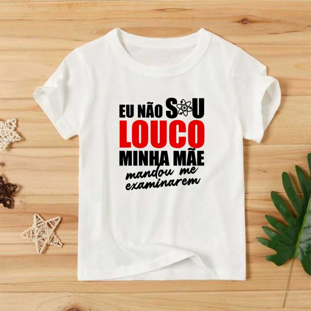 Camiseta Frase Sheldon Eu Não Sou Louco Minha Mãe Mandou Me Examinarem