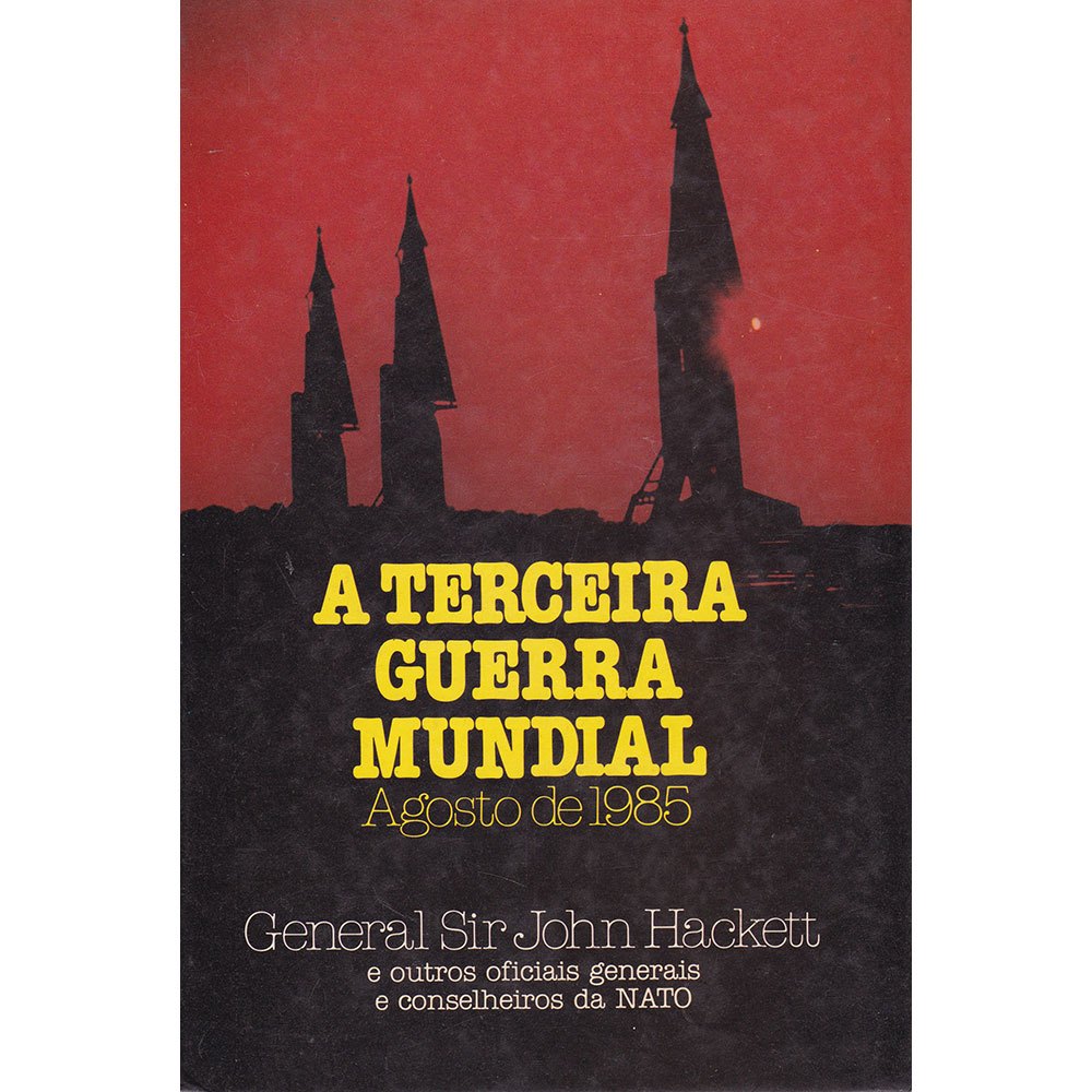 A Terceira Guerra Mundial - Agosto 1985 - General Sir John Hackett e ...