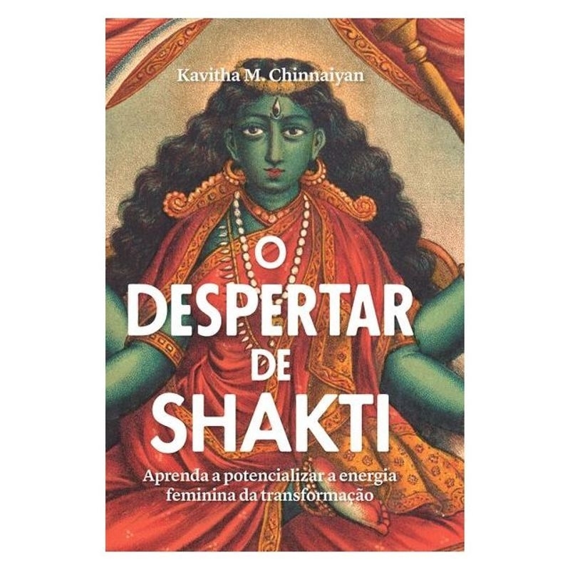 LIVRO O DESPERTAR DE SHAKTI - APRENDA A POTENCIALIZAR A ENERGIA ...