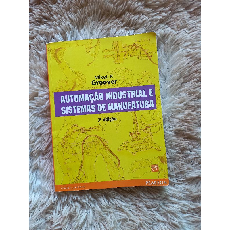 Livro - Automação Industrial e Sistema de Manufatura- 3 edição Mikell ...