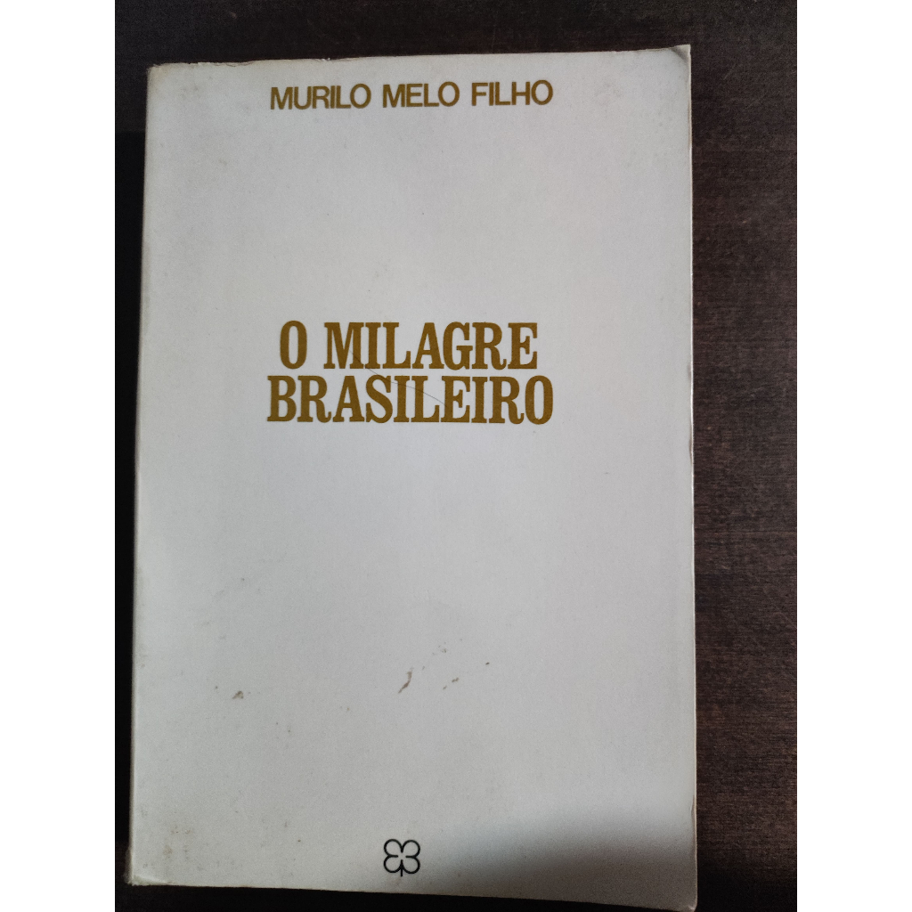 O MILAGRE BRASILEIRO - LIVRO AUTOR MURILO MELO FILHO | Shopee Brasil
