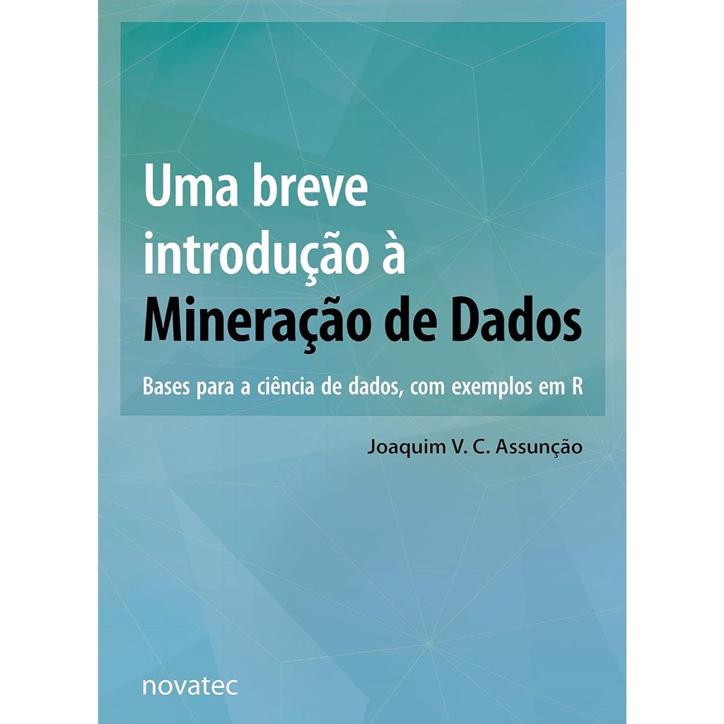 Uma Breve Introdução à Mineração de Dados: Bases Para a Ciência de ...