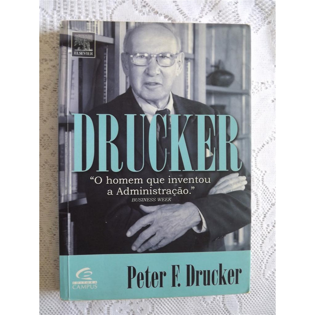 Peter F. Drucker - Drucker O homem que inventou a administração ...