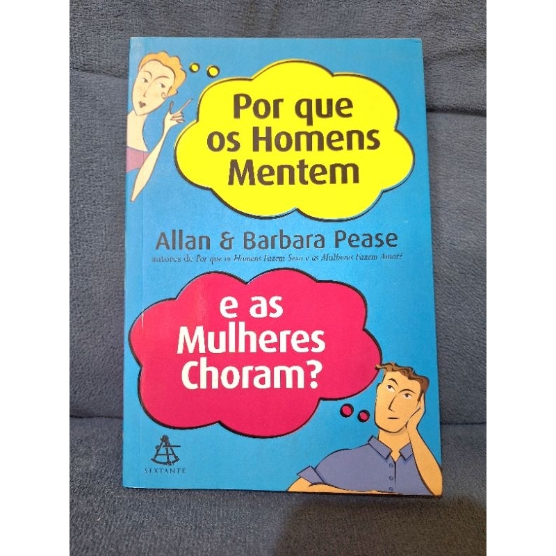 Por que os homens mentem e as mulheres choram? Allan & Barbara Pease ...