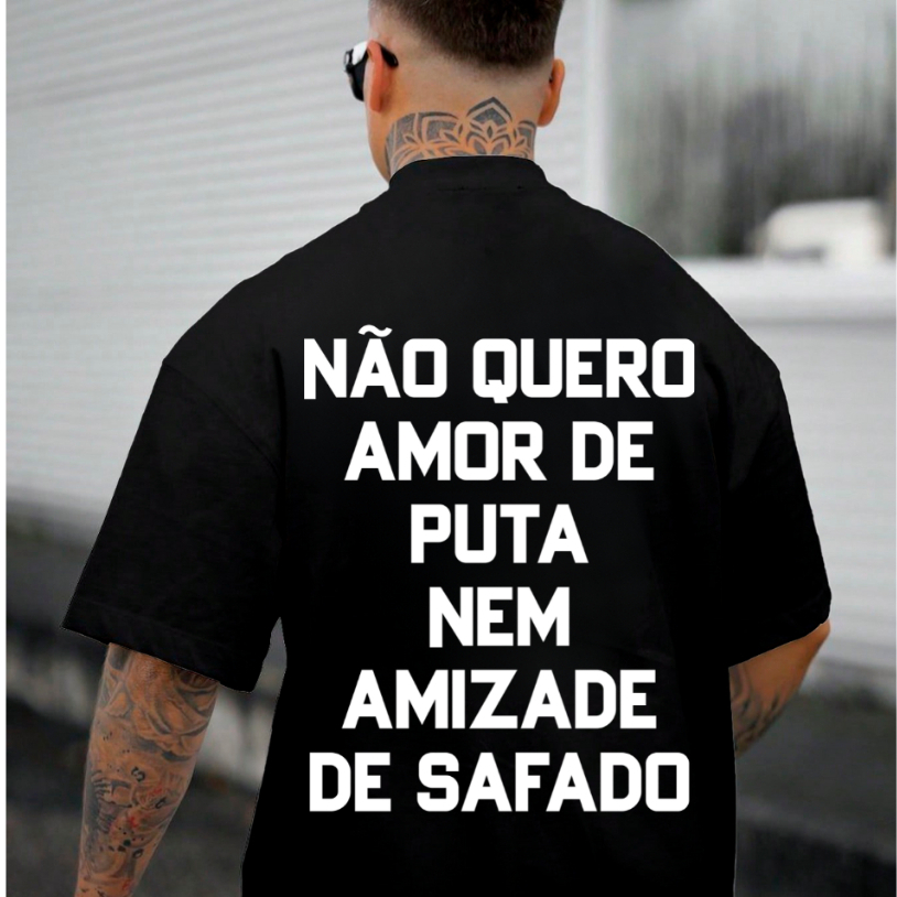 Camisa Oversized Masculina Frase - (Nao quero amor de puta nem amizade ...
