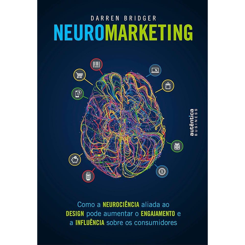 Neuromarketing - Como A Neurociência Aliada Ao Design Pode Aumentar O Engajamento E A Influência ...