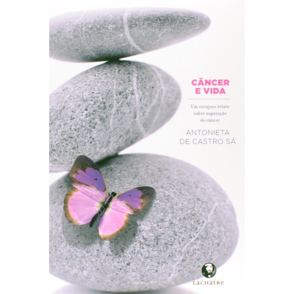 Câncer E Vida: Um Corajoso Relato Sobre Superação Do Câncer - Antonieta ...