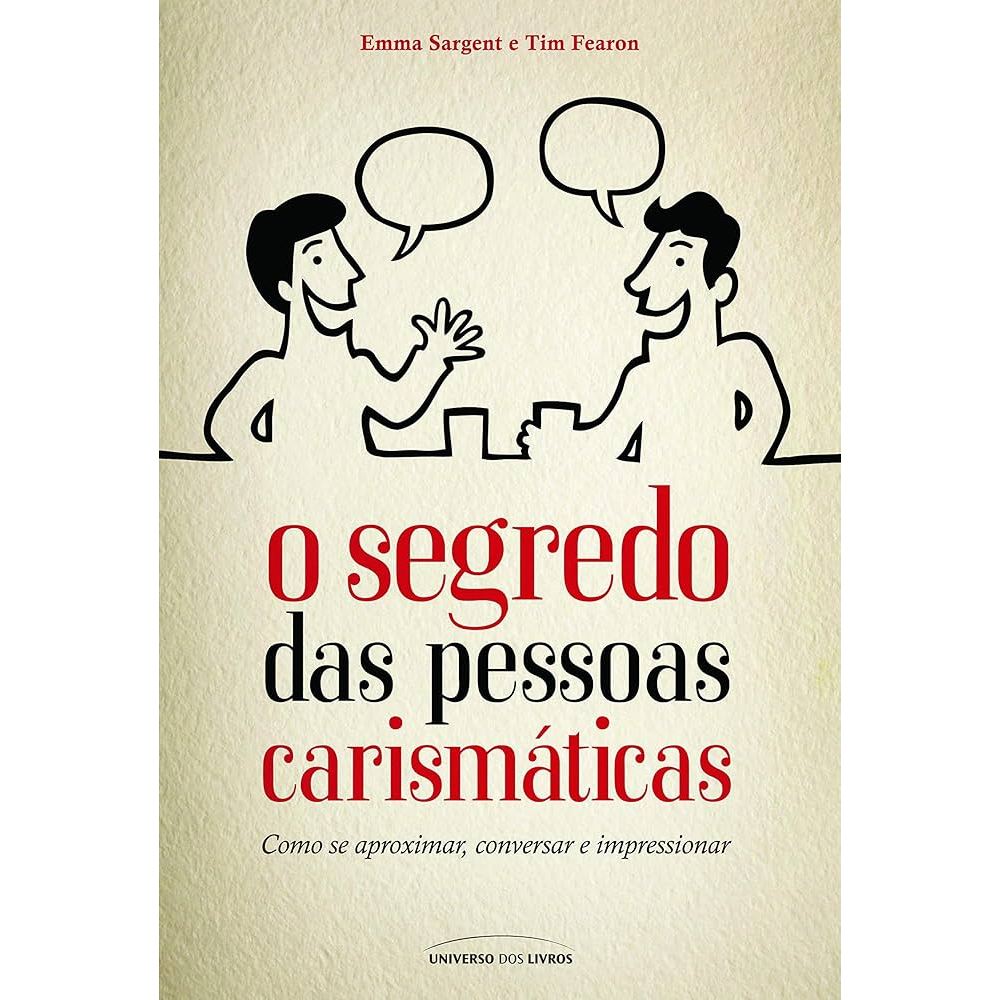 O Segredo das Pessoas Carismáticas de Emma Sargent e Tim Fearon ...