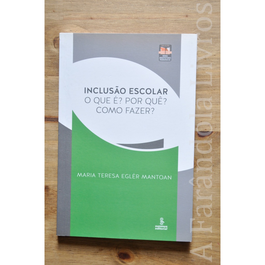 Inclusão escolar o que é? Por quê? Como fazer? Maria Teresa Eglér ...