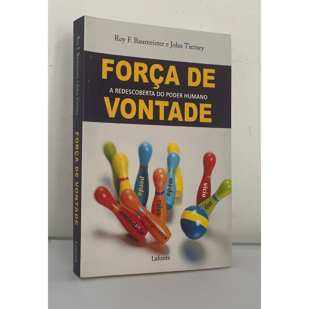 Livro: Forca de Vontade - a Redescoberta do Poder Humano -- Roy Baumeister -John Tierney ...