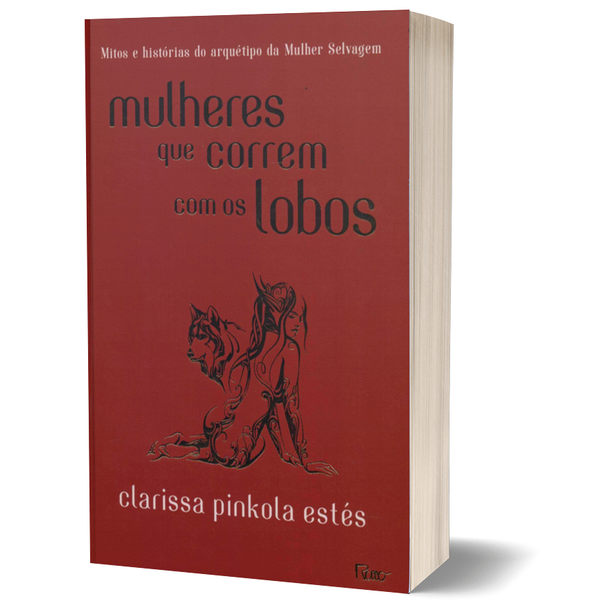 Livro: Mulheres Que Correm Com os Lobos / Autora: Clarissa Pinkola ...
