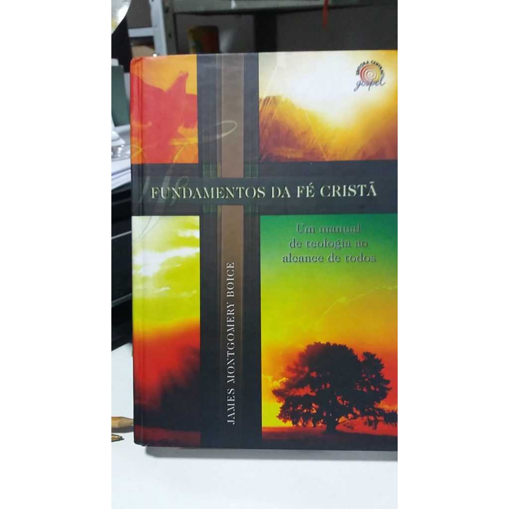 LIVRO FUNDAMENTOS DA FE CRISTA- UM MANUAL DE TEOLOGIA AO ALCANE DE ...