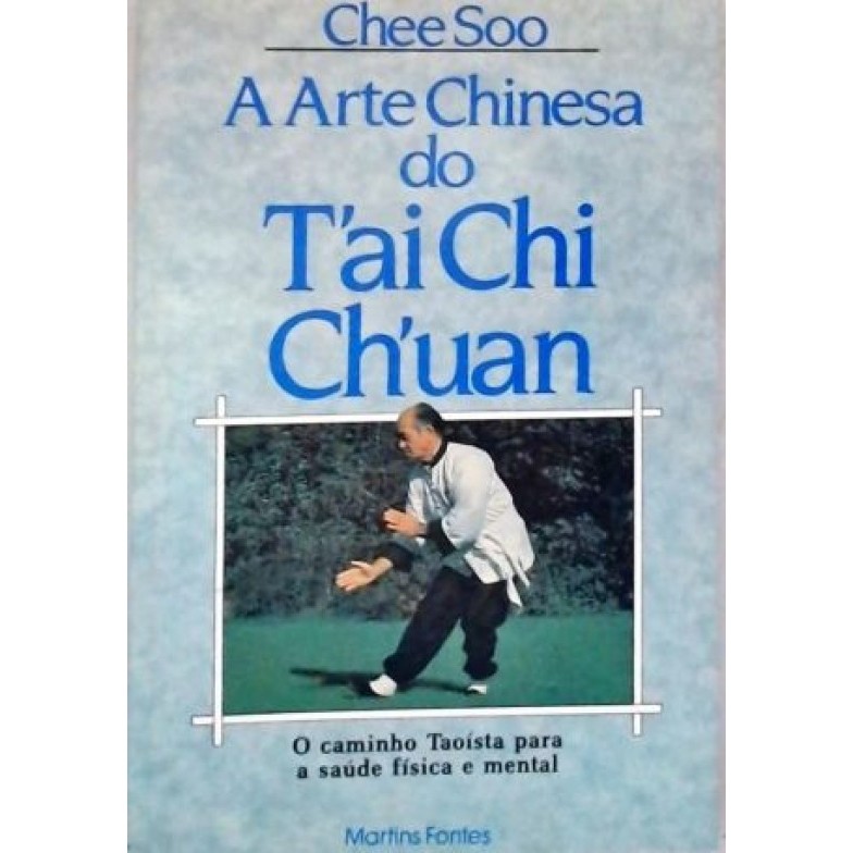 A Arte Chinesa do Tai Chi Chuan o Caminho Taoísta para a Saúde Física e ...
