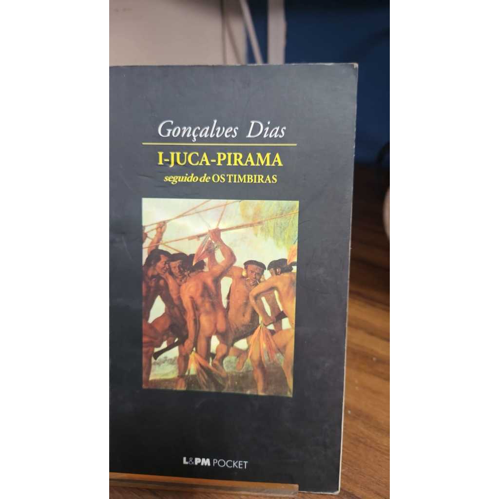 LIVRO I-JUCA-PIRAMA - SEGUINDO DE OS TIMBIRAS - GONÇALVES DIAS - POESIA ...