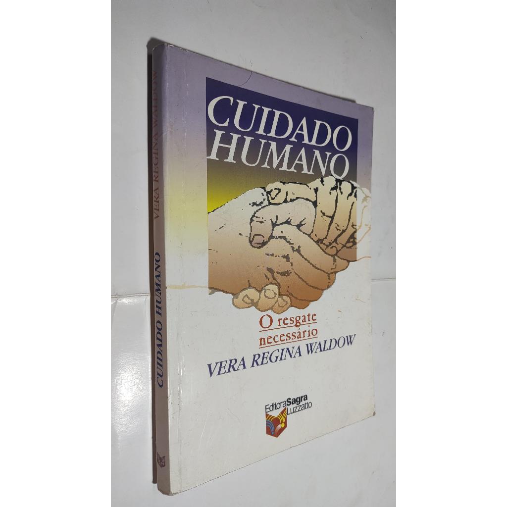 LIVRO - Cuidado Humano: o Resgate Necessário - Vera Regina Waldow ...