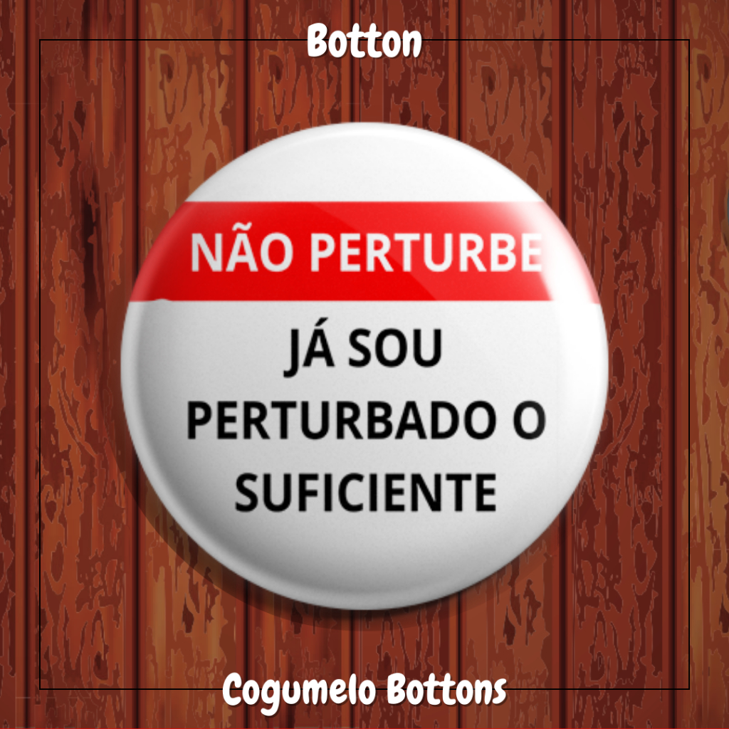 Botton - Não Perturbe. Já sou Perturbado o Suficiente (Meme) | Shopee ...