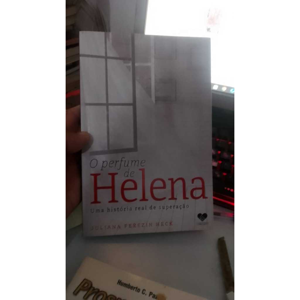 O perfume de Helena uma história real de superação Juliana Ferezin Heck ...