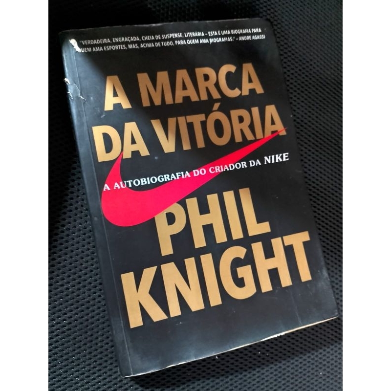 A Marca da Vitória - Phil Knight - Autobiografia do Criador da Nike ...