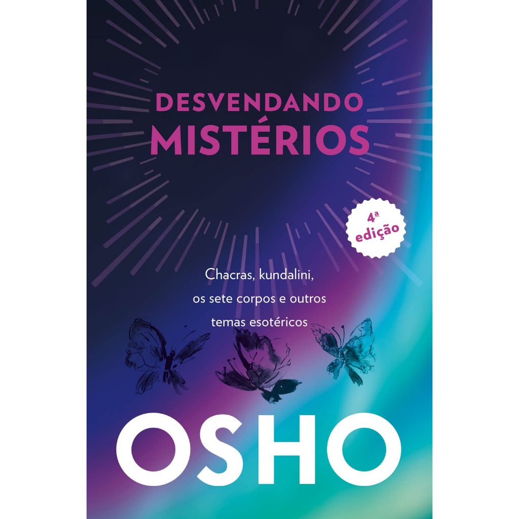 Osho - Desvendando Mistérios - 4a Edição: Chackras, Kundalini, os Sete ...