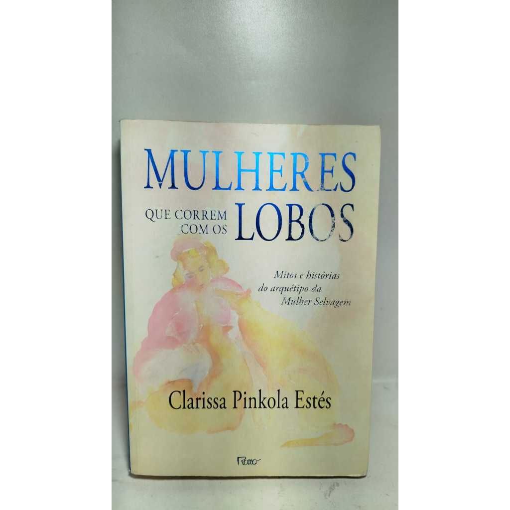 Livro Mulheres Que Correm Com Os Lobos - Clarissa Pinkola Estés ...