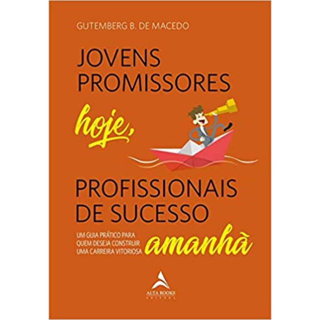 Jovens Promissores Hoje, Profissionais de Sucesso Amanhã: um Guia Prático Para Quem Deseja ...