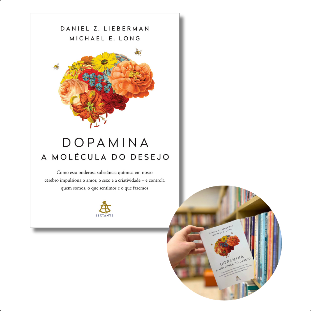 Dopamina: A Molécula do Sucesso | Daniel Z. Lieberman e Michael E. Long ...