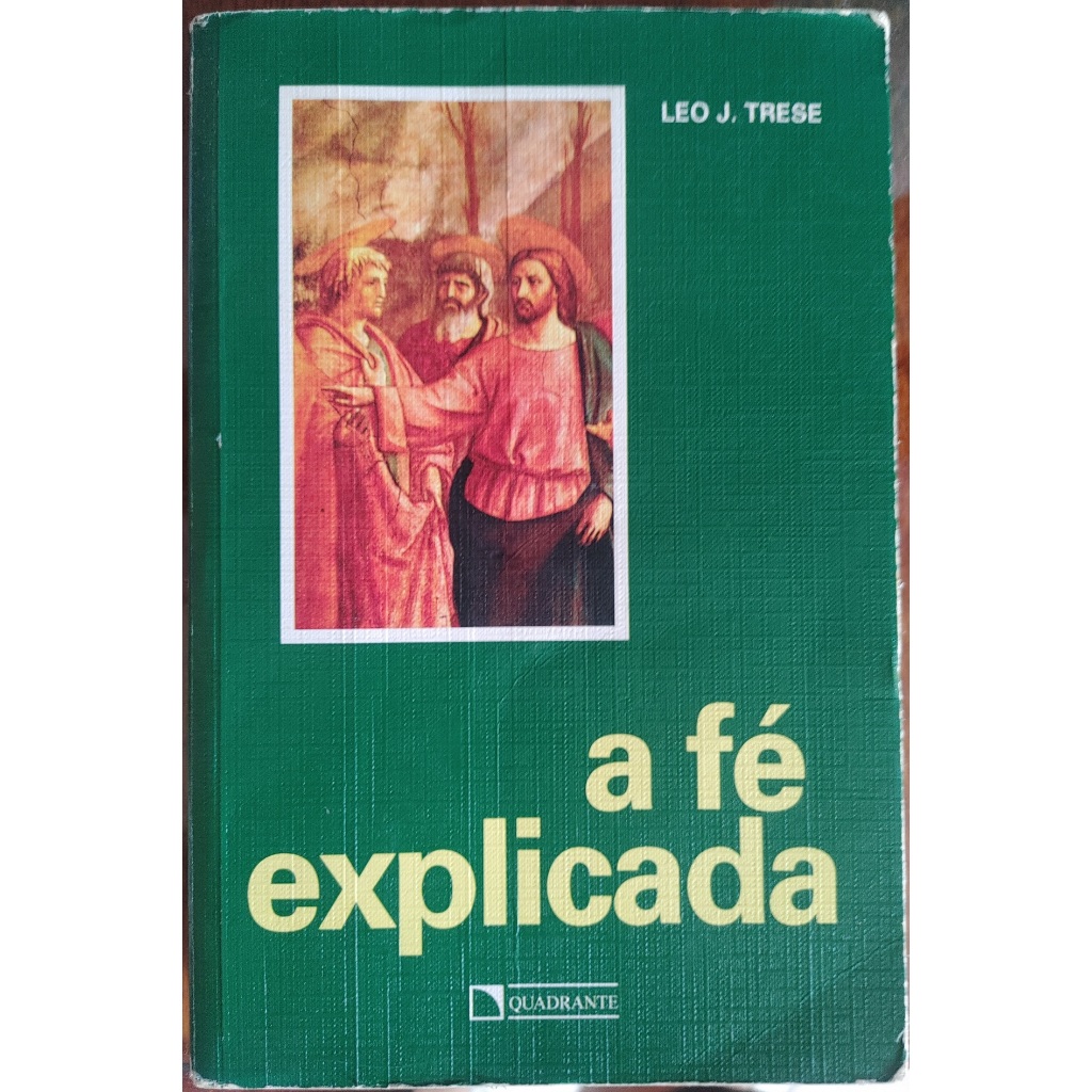 Livro A Fé Explicada - Leo J. Trese | Editora Quadrante | Teologia Católica | Usado em Ótimo ...