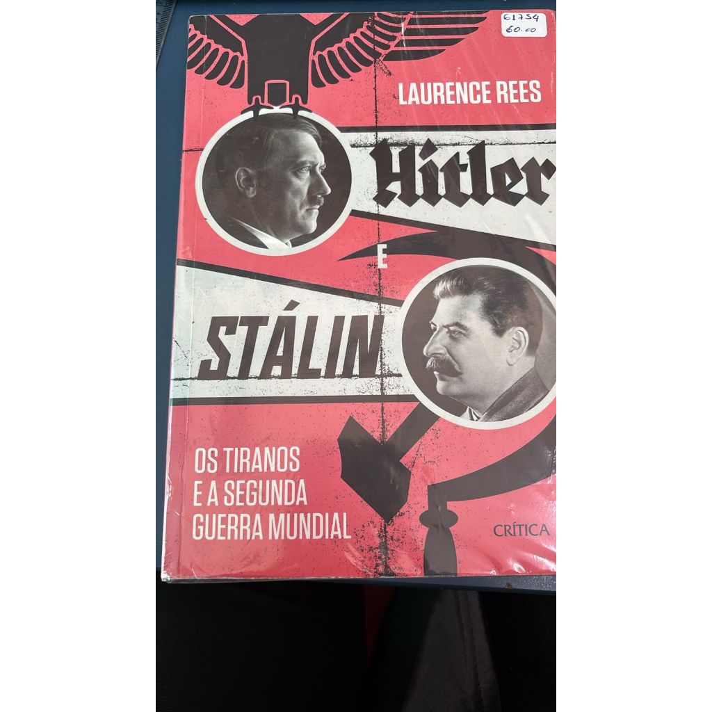 HITLER E STALIN: OS TIRANOS E A SEGUNDA GUERRA MUNDIAL - LAURENCE REES ...