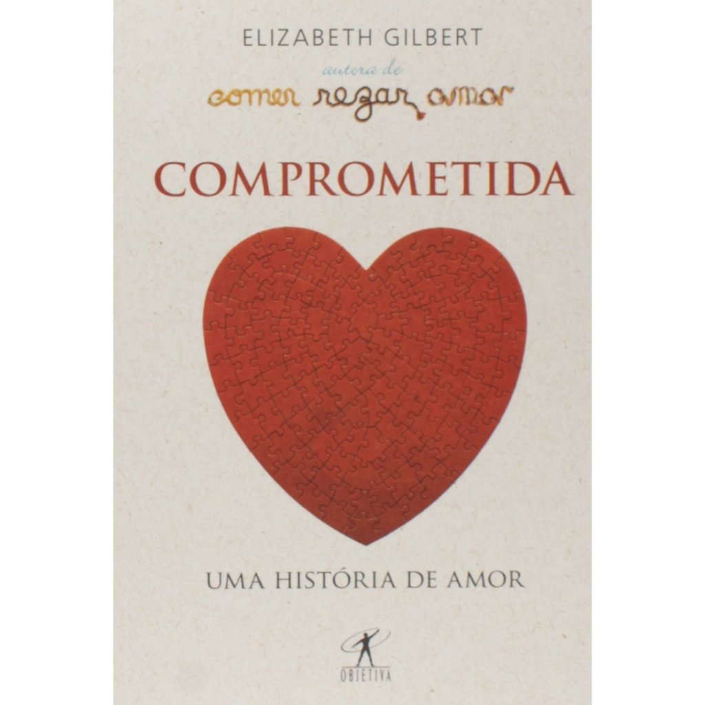 Comer Rezar Amar Comprometida Elizabeth Gilbert Editora Objetiva ...