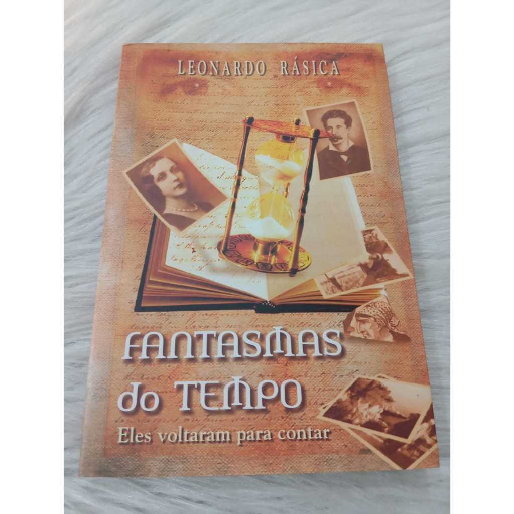 Livro Fantasmas do Tempo Eles Voltaram para Contar por Leonardo Rasica ...
