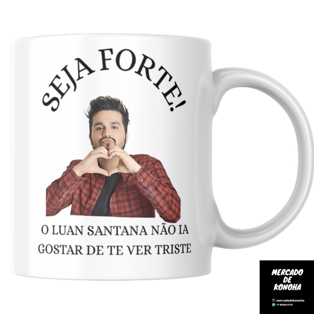 Caneca Luan santana meme seja forte branca e colorida mais vendidas ...