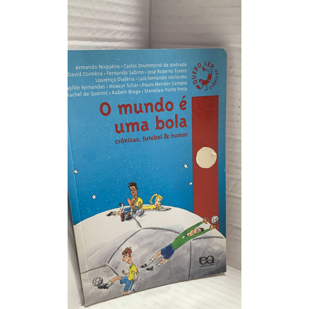 LIVRO - O Mundo é uma Bola - Crônicas, Futebol & Humor - Vários Autores ...