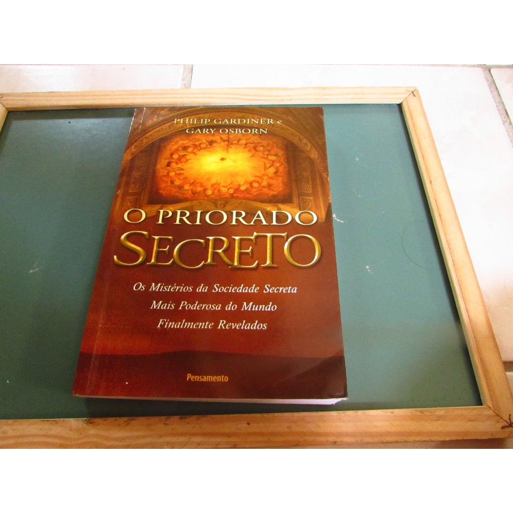 O Priorado Secreto – os mistérios da Sociedade Secreta mais poderosa do ...