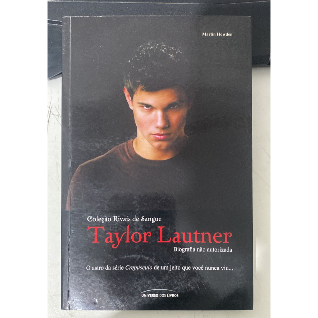 Livro Usado : Taylor Lautner - Biografia Não Autorizada - Martin Howden ...