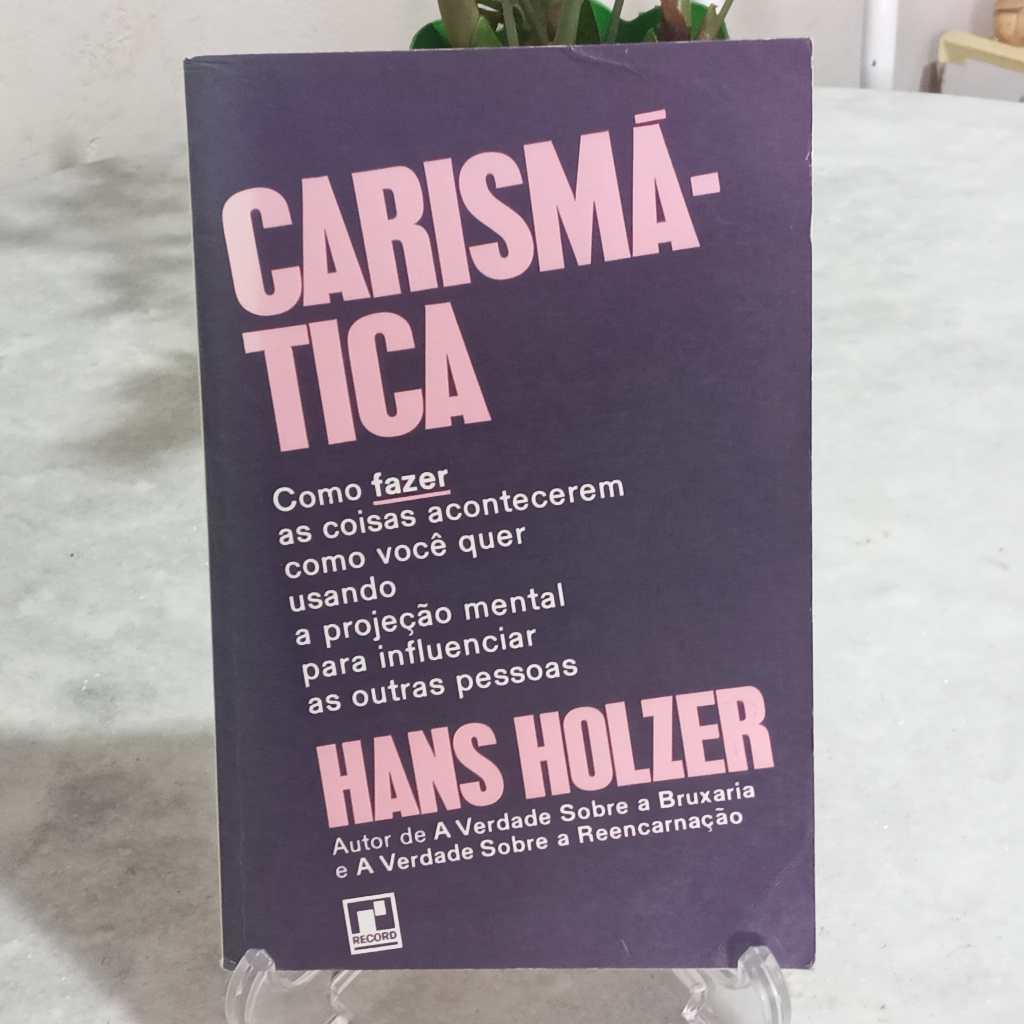 Livro: Carismática : como fazer as coisas acontecerem como você quer ...