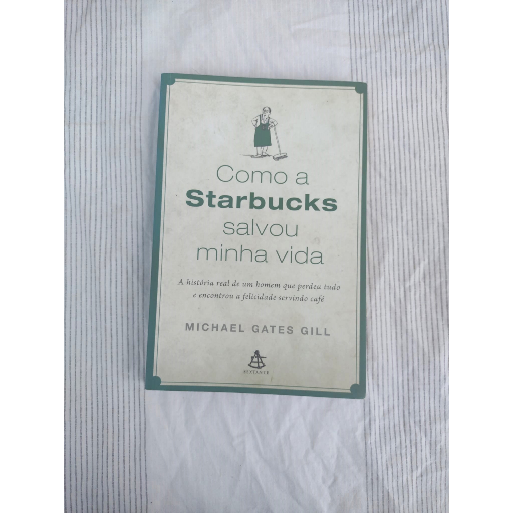 como a starbucks salvou minha vida michael gates gill livro sextante ...