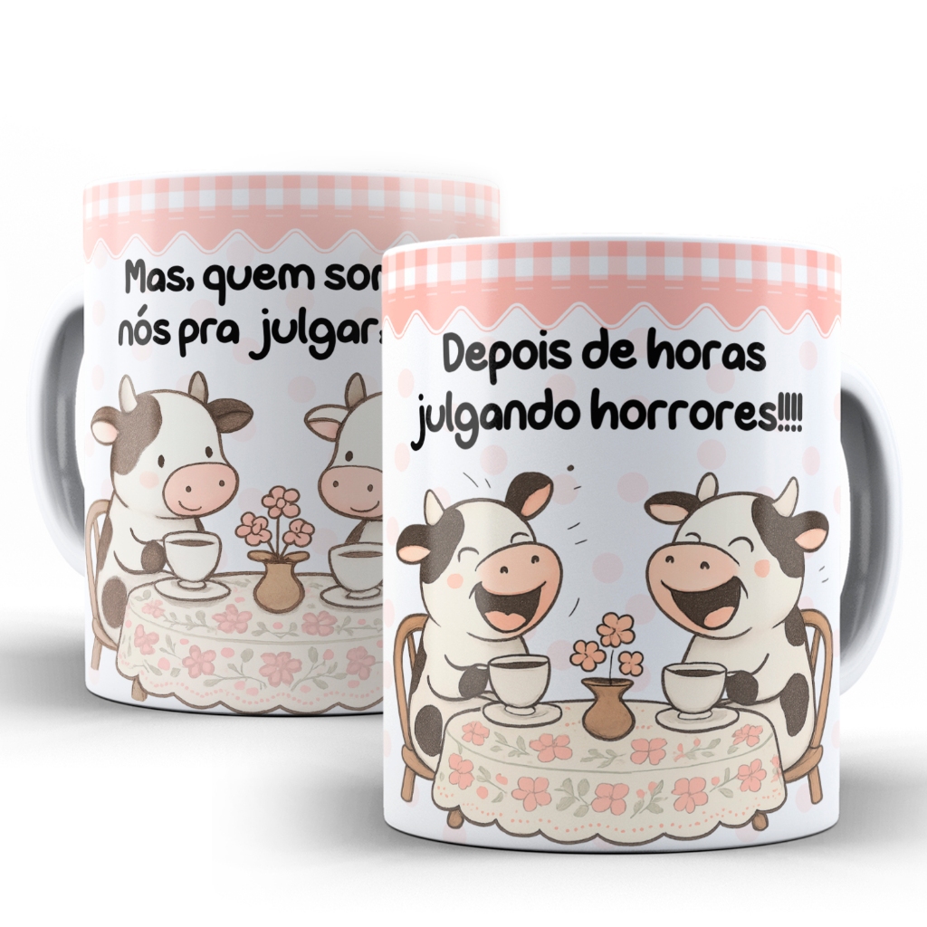 CANECA PORCELANA 325ML - VACAS - MAIS QUEM SOMOS NÓS PARA JULGAR... DEPOIS DE HORAS JULGANDO ...