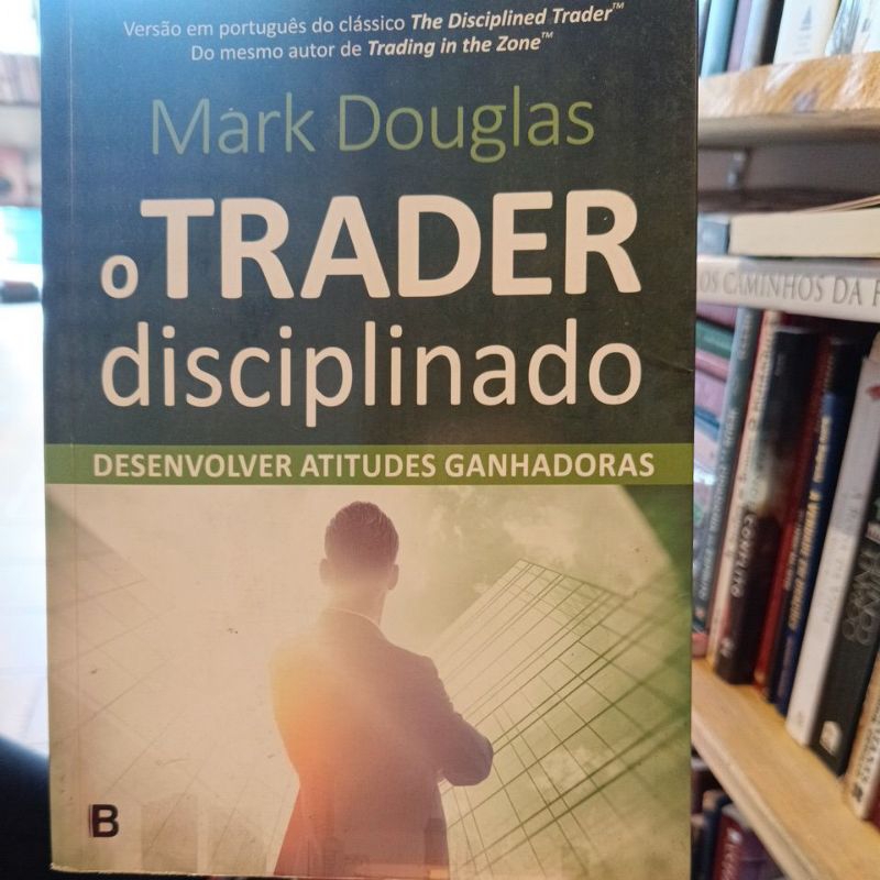 O Trader disciplinado - Mark Douglas | Shopee Brasil