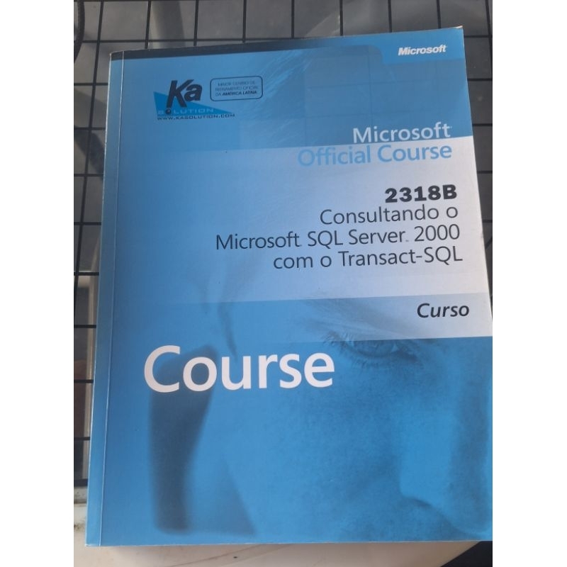 Microsoft Official Course - 2318B - Consultando o Microsolt SQL Server 2000 com o Transact - SQL ...