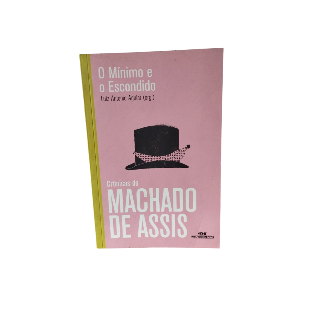 O Mínimo e o Escondido: Crônicas de Machado de Assis - Luiz Antônio ...