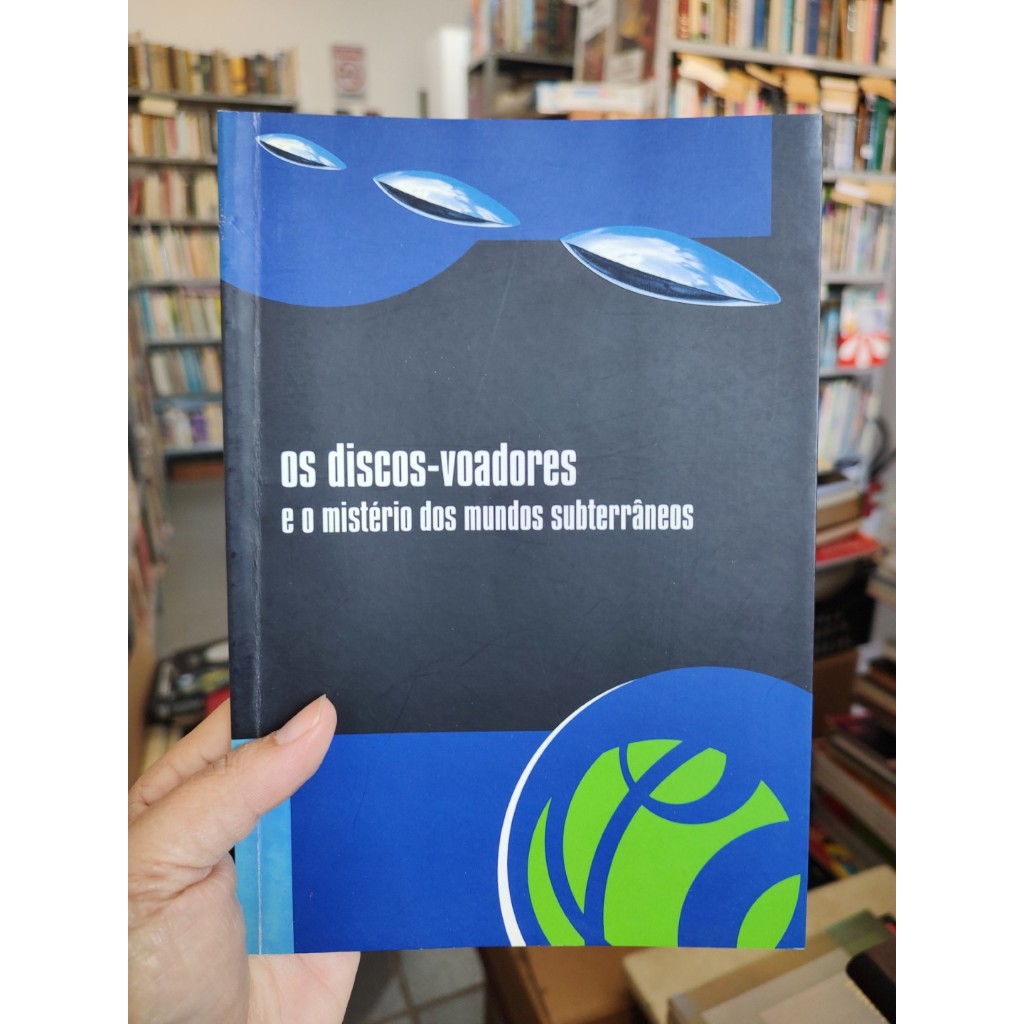Os discos-voadores e o mistério dos mundos subterrâneos - Darci Lopes ...