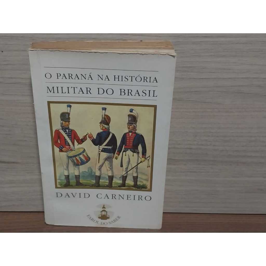 O Paraná na História Militar do Brasil – David Carneiro (LEIA DESCRIÇÃO ...