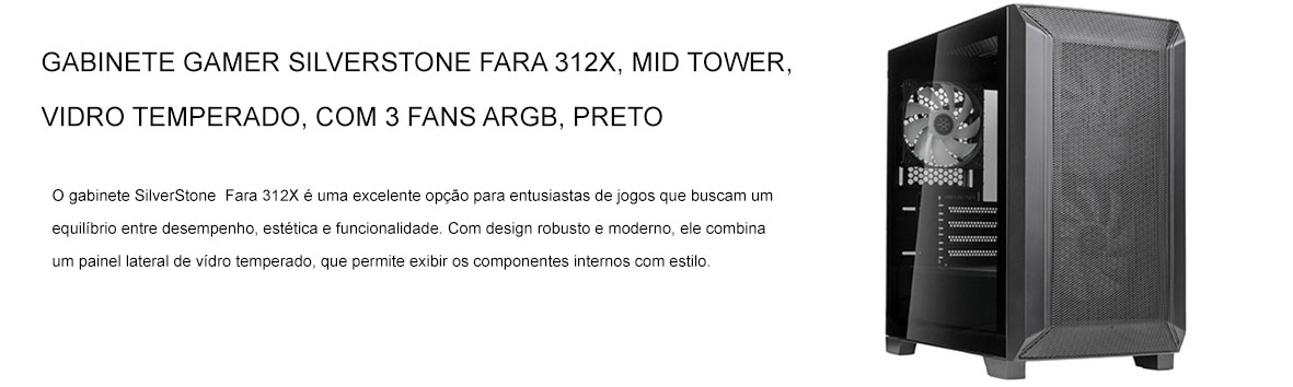 Gabinete Gamer Silverstone Fara 312X, Mid Tower, Vidro Temperado, Com 3 ...